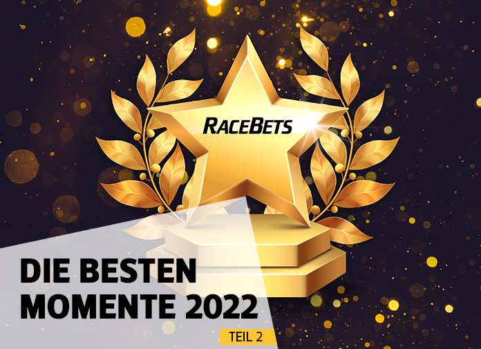 Die besten Momente 2022 - Teil 2 - RaceBets Blog